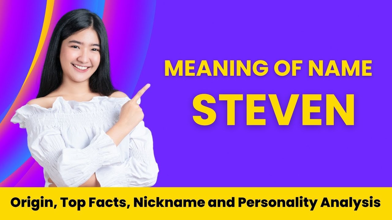 Steven Name Facts, Meaning, Personality, Nickname, Origin, Popularity ...