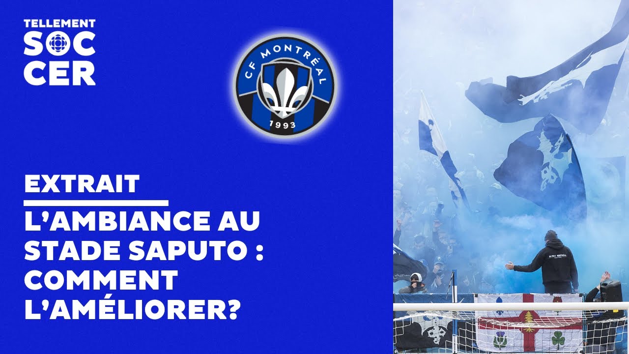 L’ambiance au stade Saputo lors des matchs du CF Montréal : comment l ...