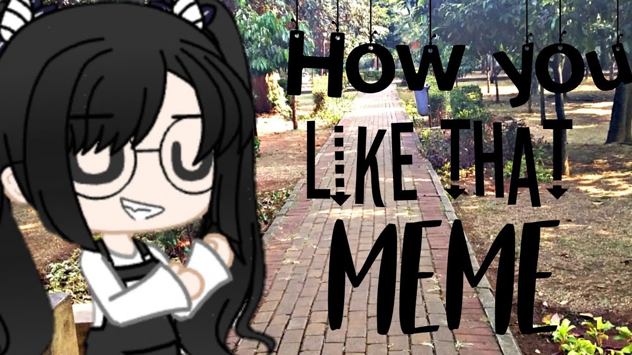 •How You Like That Meme• - YouTube