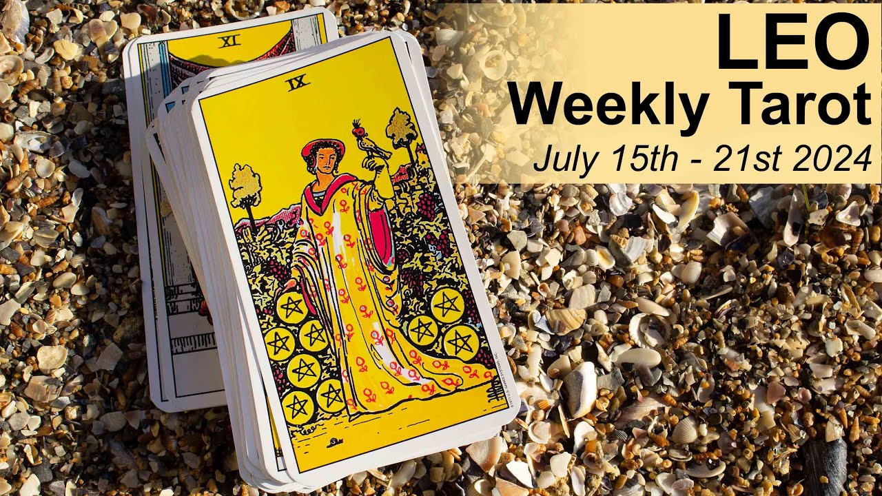 LEO WEEKLY TAROT READING "RE EVALUATING YOUR POSITION LEO" July 15th to ...