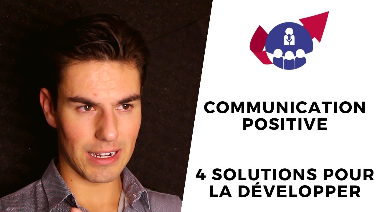 Comment fonctionne la COMMUNICATION POSITIVE ? (+ 4 SOLUTIONS pour la ...
