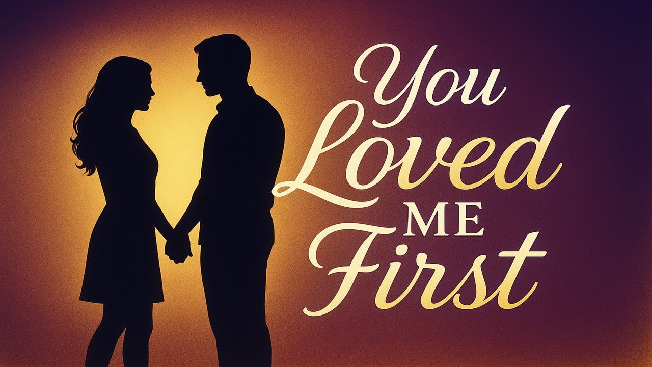 You Loved Me First | A Godly Love Song of Devotion - YouTube