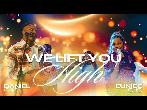 WE LIFT YOU HIGH (LIVE) | Daniel Ojo ft. Eunice Ojo (4K) - YouTube
