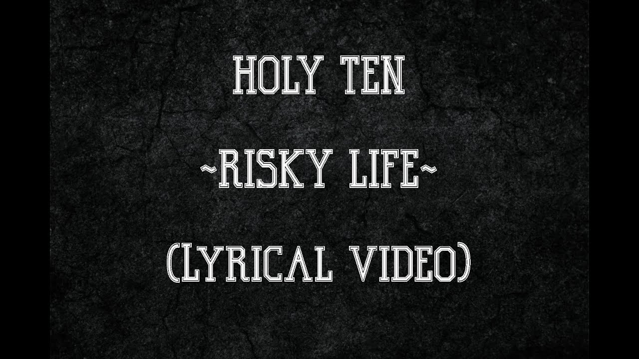 Holy Ten - Risky Life (Lyrics) - YouTube