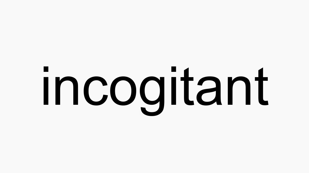 How to pronounce incogitant - YouTube