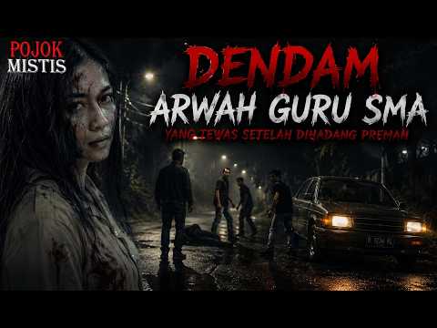 DENDAM ARWAH GURU SMA! Preman yang Membunuhnya Diteror Sampai Mati Satu Per Satu