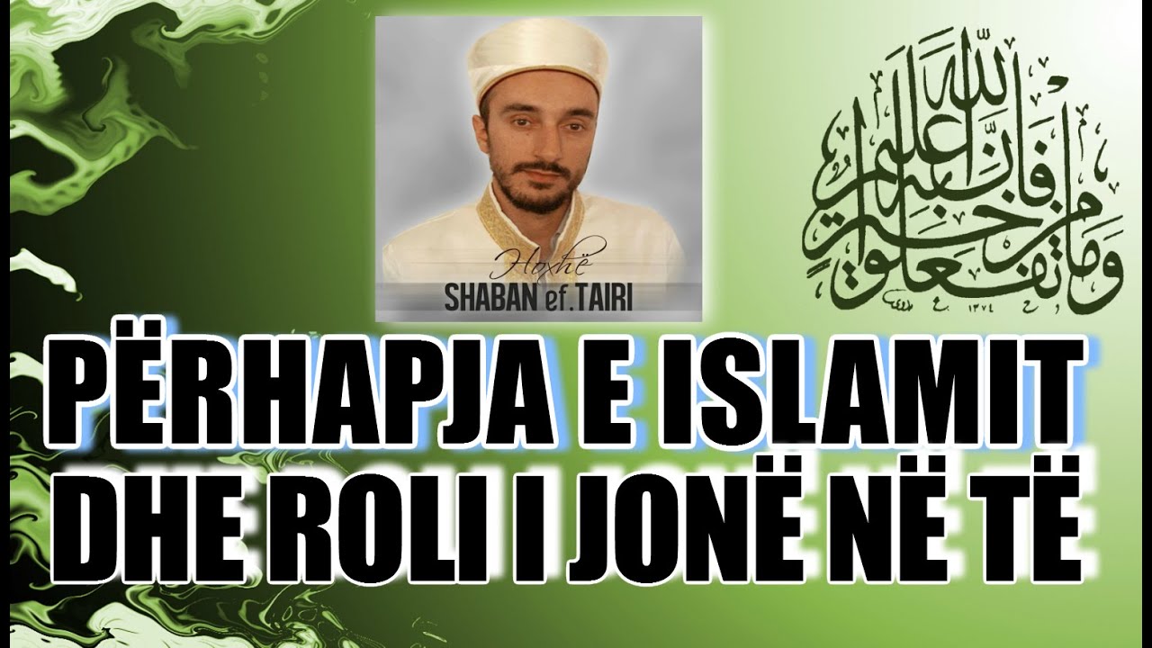 Shaban Tairi - PËRHAPJA E ISLAMIT DHE ROLI I JONË NË TË - YouTube