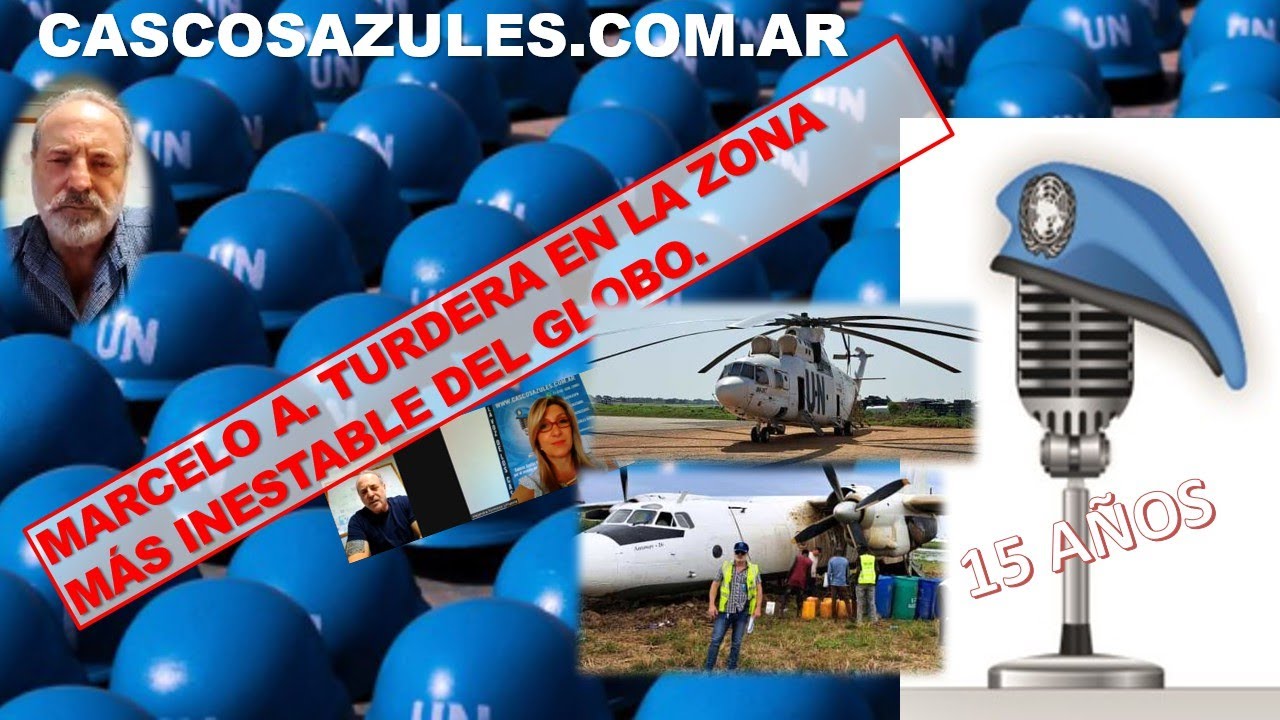 MARCELO TURDERA EN LA ZONA MÁS INESTABLE DEL GLOBO CON CASCOS AZULES ...