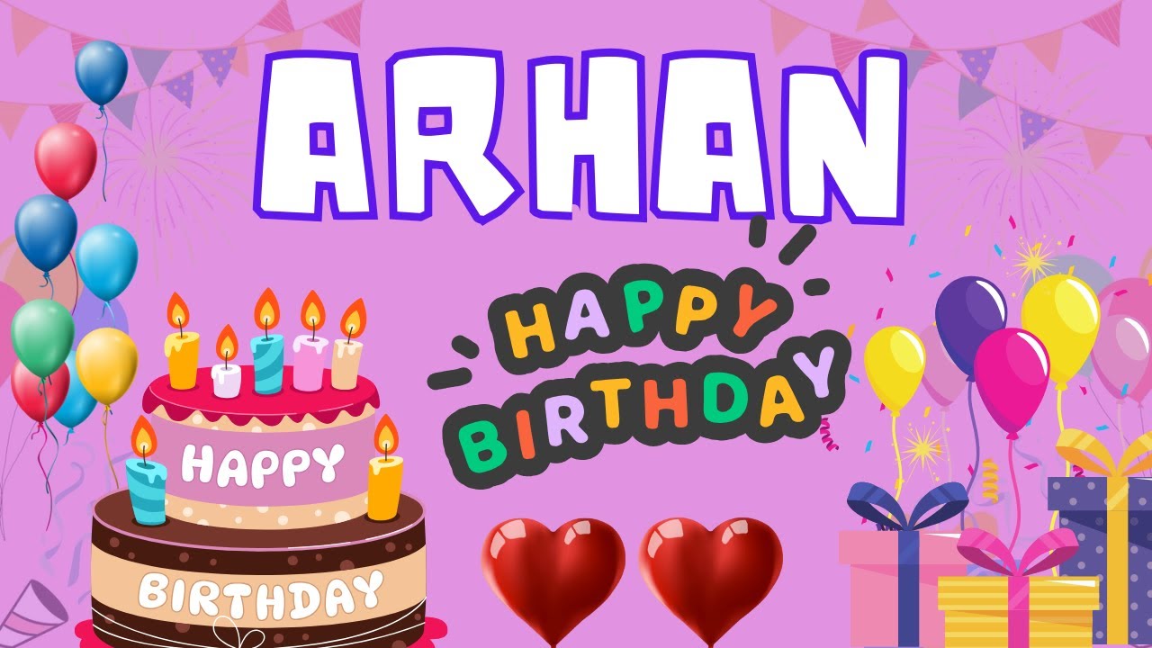 Happy Birthday Arhan, Birthday of Arhan, Best Birthday Wishes - YouTube