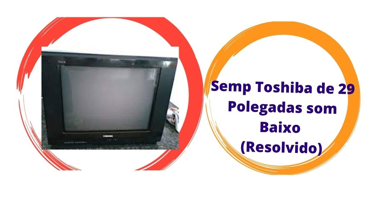 TV 29 SEMP TOSHIBA MODELO 2922JFS SEM SOM( resolvido)😱 - YouTube