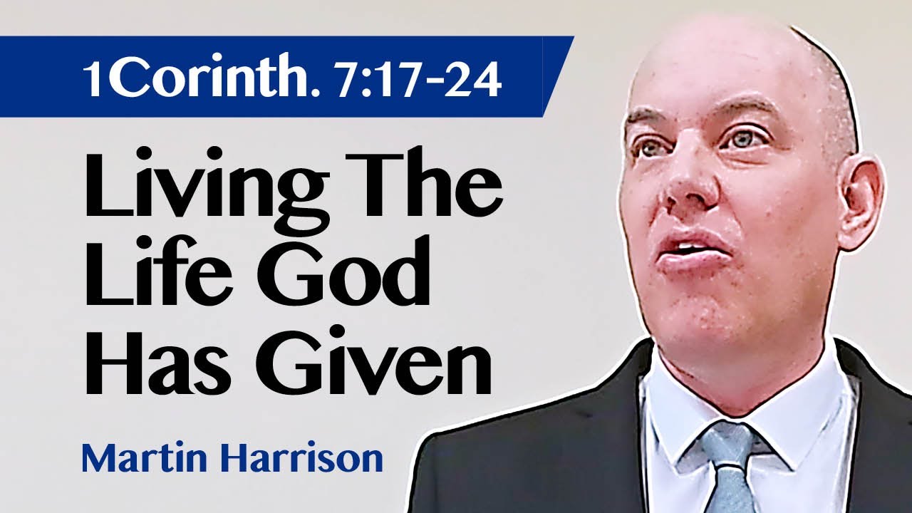Living The Life God Has Given | 1 Corinthians 7:17-24 | Sermon | Martin ...