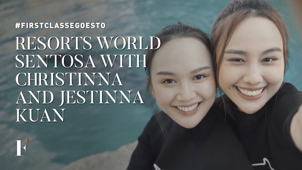 #FirstClasseGoesTo Resorts World Sentosa with Christinna and Jestinna ...