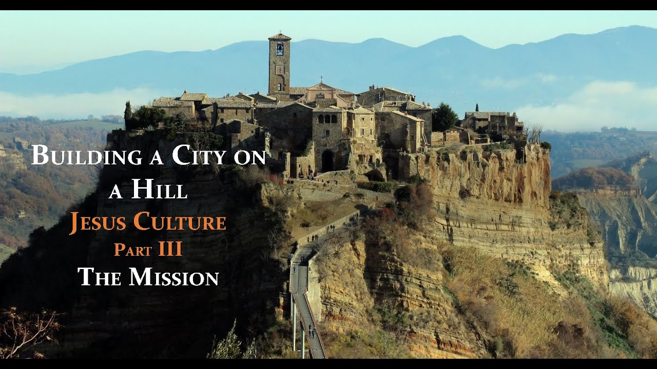 Building a City on a Hill: Jesus Culture Part 3: The Mission - YouTube