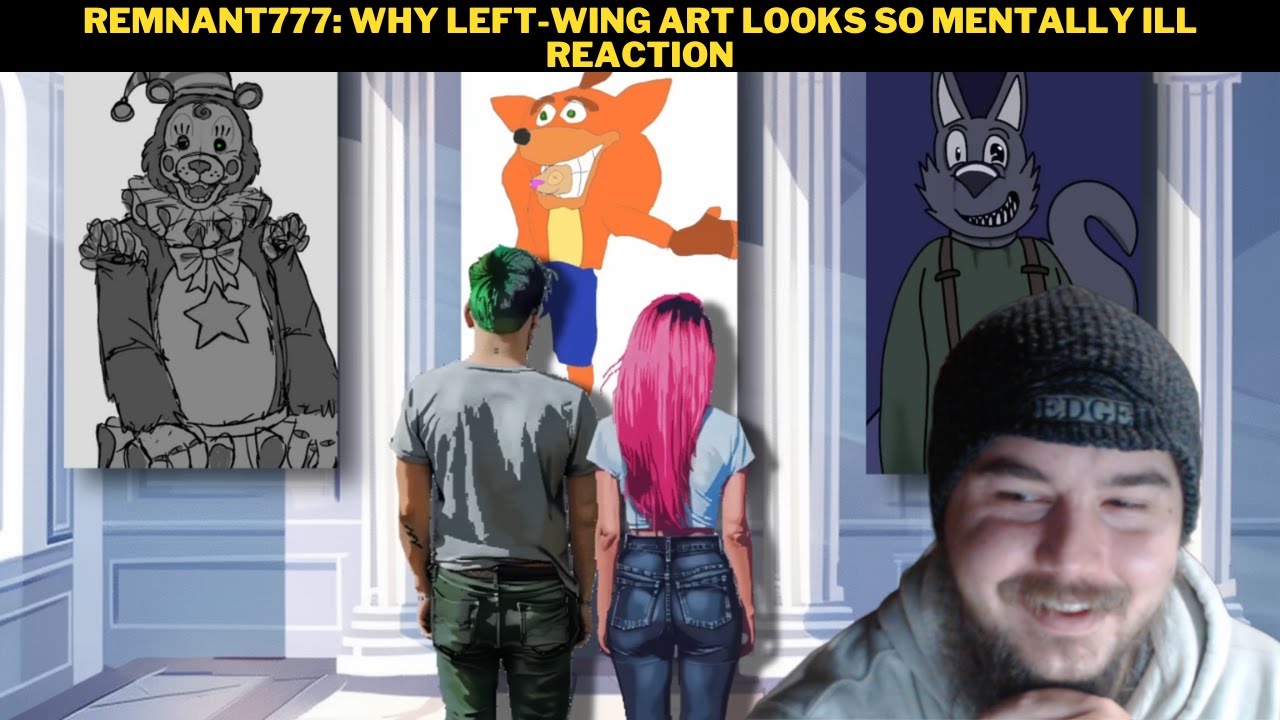Remnant777: Why Left-Wing Art Looks So Mentally Ill Reaction - YouTube