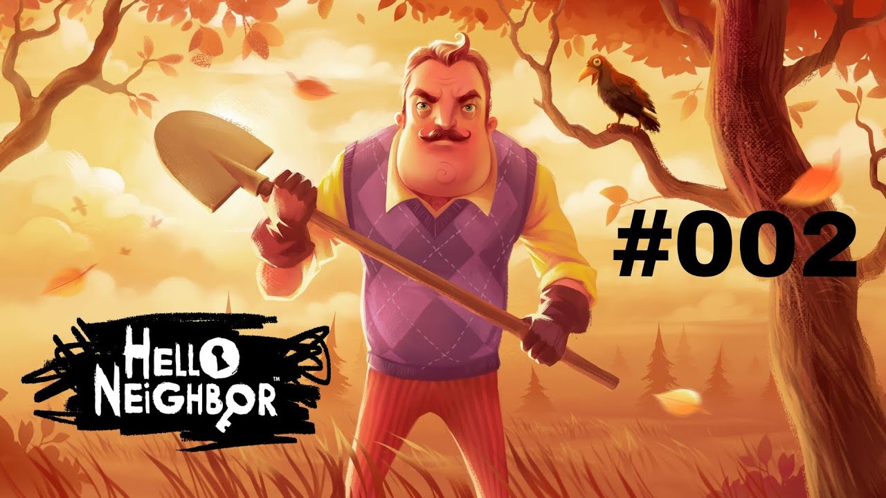 Let`s play Hello neigbour #002 Der Nachbar ist einfach der Beste ...