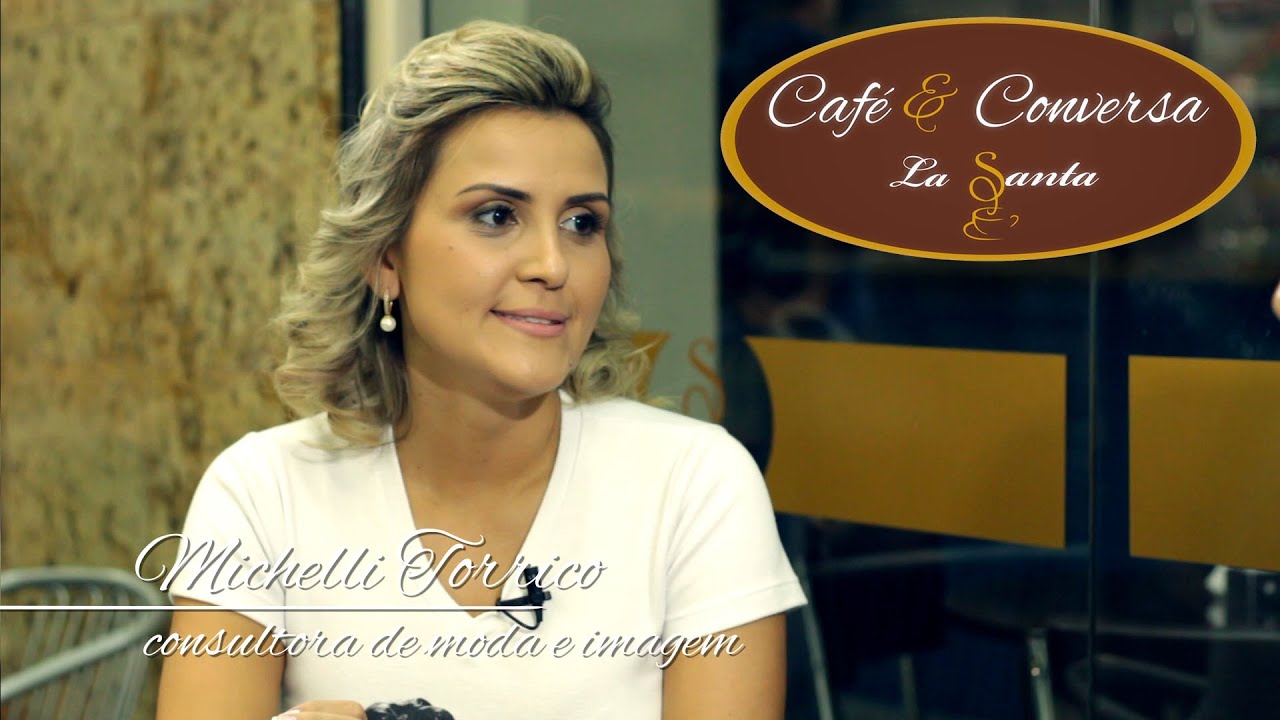 CAFÉ & CONVERSA LA SANTA - Moda com Michelli Torrico - YouTube