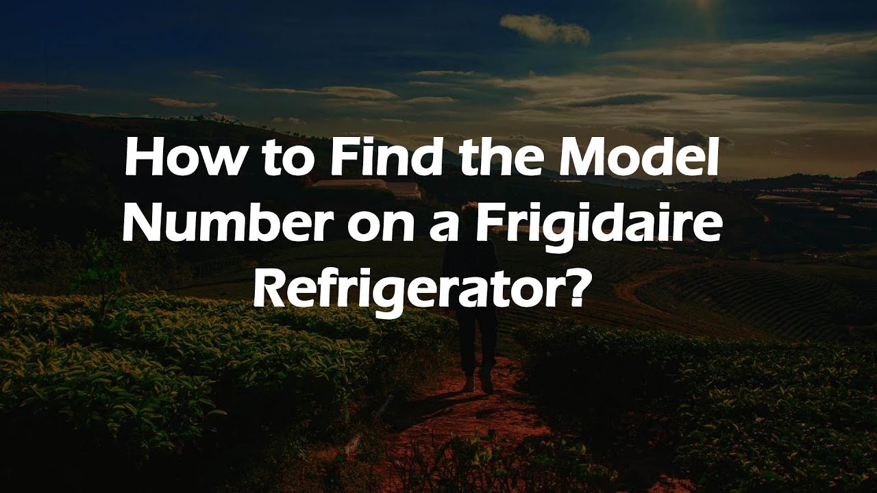 Knowing Your Frigidaire Model Number Can Save You Money - Repairhow.blog