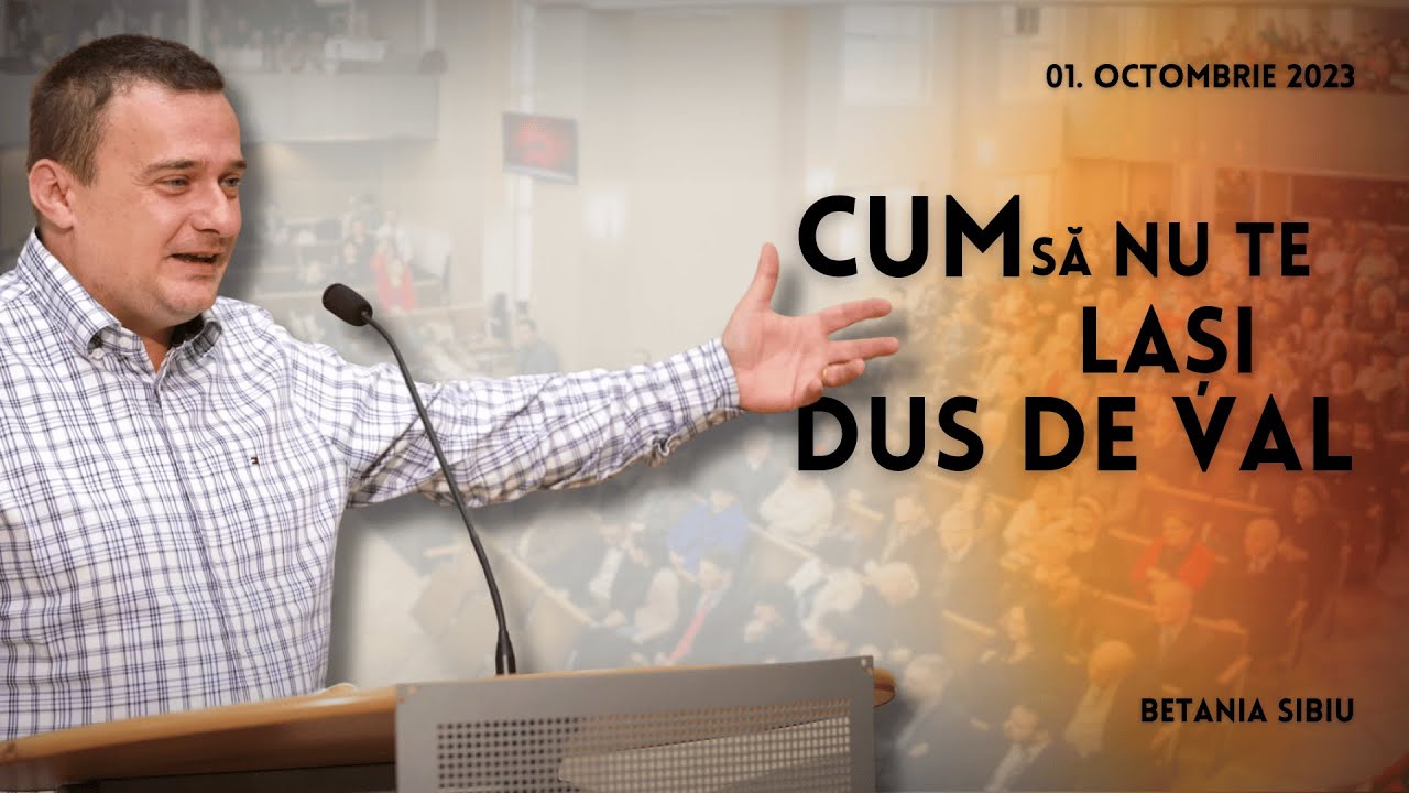 Cum sa nu te lasi dus de val - Doru Popa | Betania Sibiu | 01 Octombrie ...
