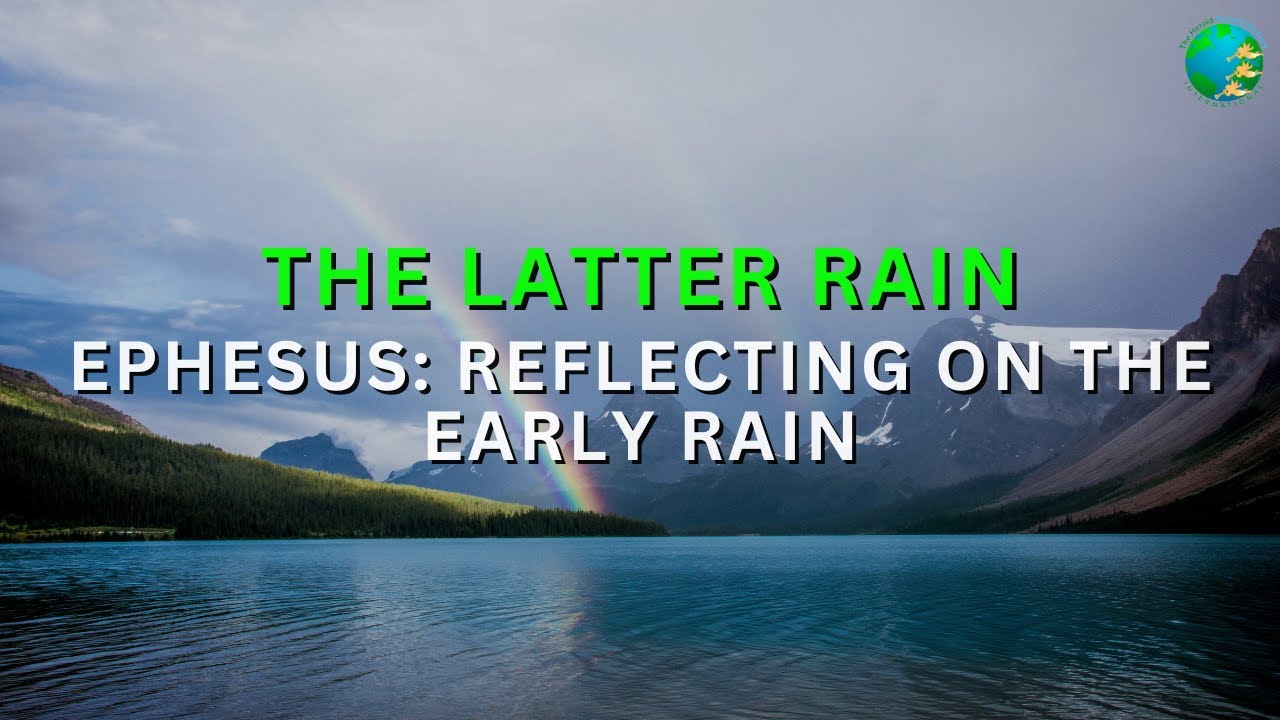 The Latter Rain - Ephesus: Reflecting On The Early Rain || Evangelist ...