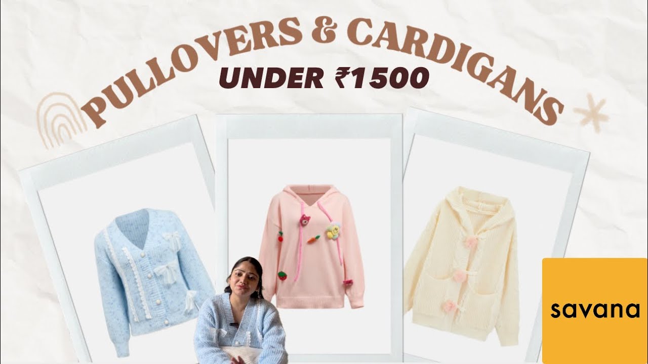CUTE PINTERESTY CARDIGANS & PULLOVERS FROM SAVANA UNDER ₹1500 || SAVANA ...