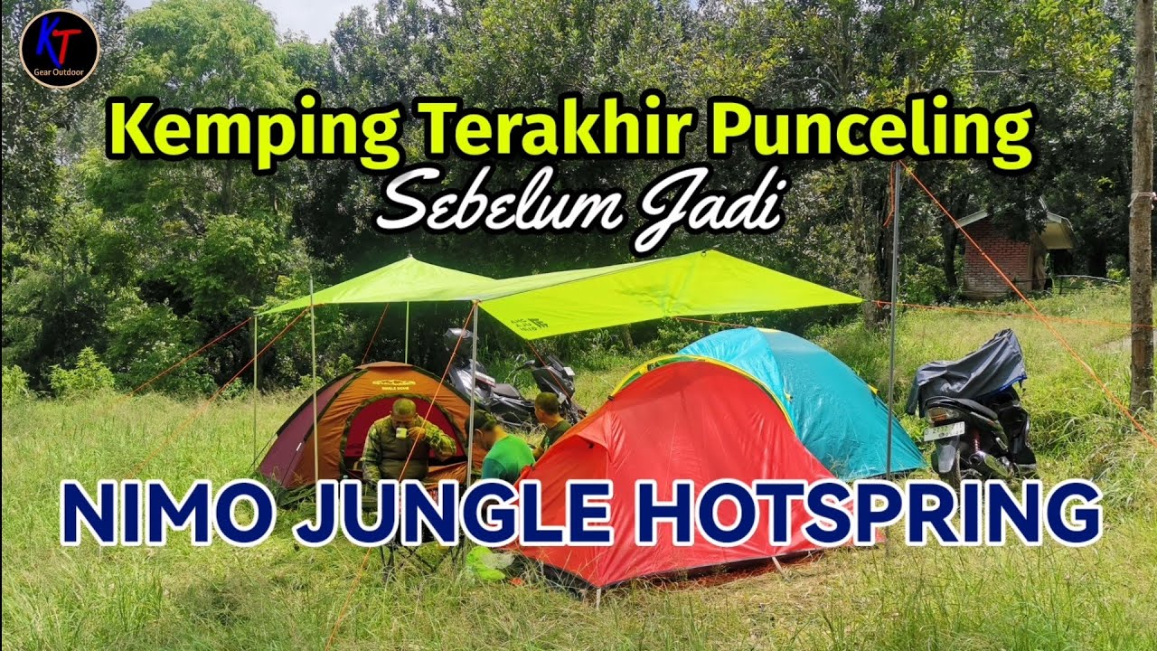 KEMPING TERAKHIR PUNCELING SEBELUM JADI NIMO JUNGLE HOTSPRING. - YouTube