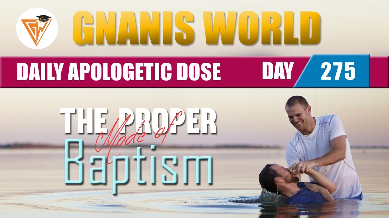 DAY 275 || THE PROPER MODE OF BAPTISM || DAILY APOLOGETIC DOSE ...
