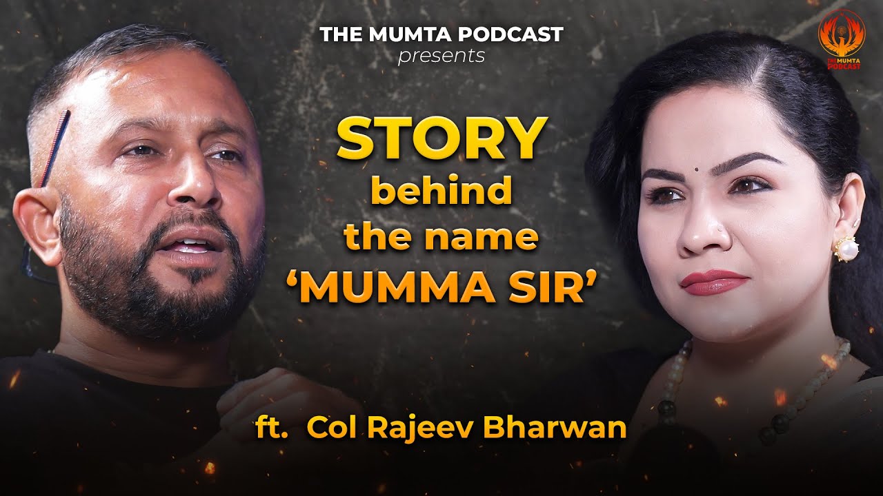 Who gave the name "Mumma Sir"?: Col Rajeev Bharwan | The Mumta Podcast ...