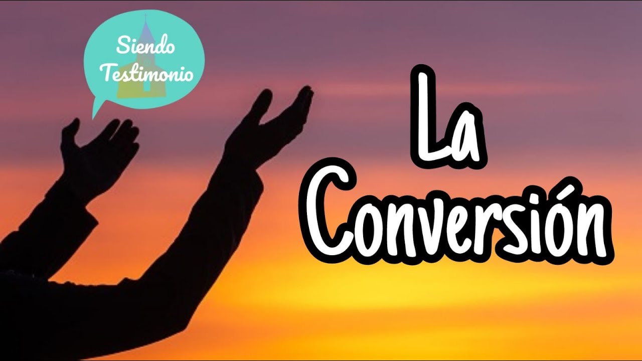 ¿QUÉ ES LA CONVERSIÓN A DIOS? - YouTube