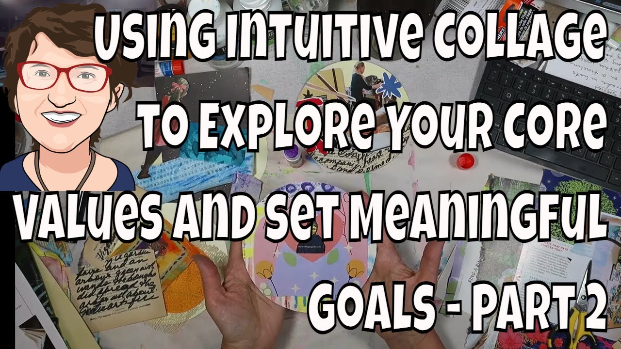 Using Intuitive Collage to Explore Your Core Values and set Meaningful ...