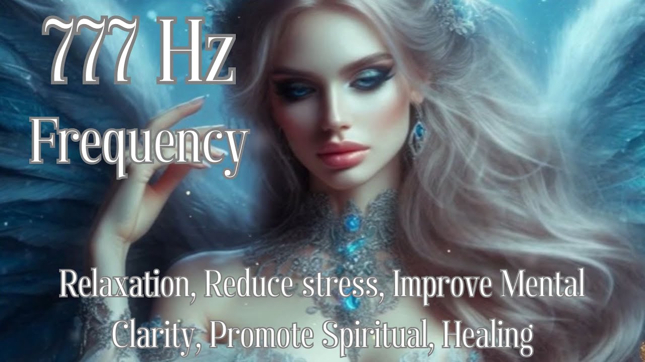 777 Hz. Frequency for Relaxation, Reduce stress, Improve Mental Clarity ...