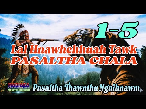 LAL HNAWHCHHUAH TAWK PASALTHA DAWNGA || Chapter: 1-5