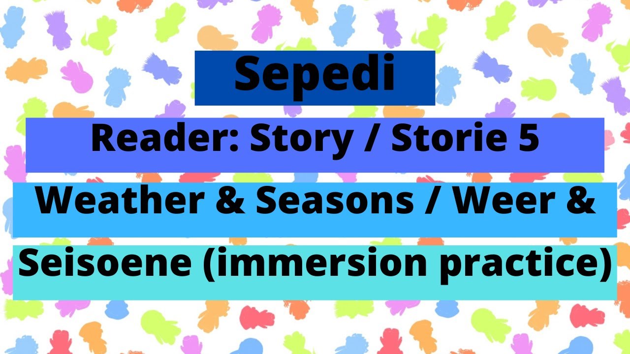 Sepedi Reader: Story / Storie 5 - Weather and Seasons / Weer en ...