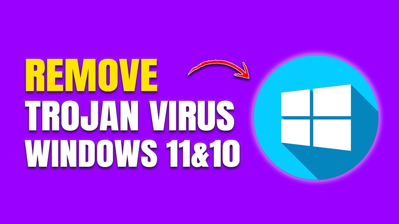 How to Remove Trojan Virus on Windows 11 & 10 (Step-by-Step Guide ...