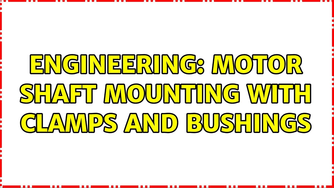 Engineering: Motor shaft mounting with clamps and bushings - YouTube