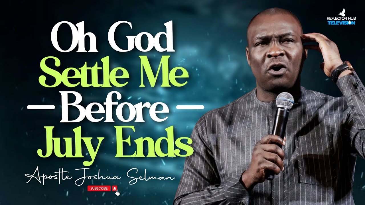 OH GOD SETTLE ME BEFORE JULY IS OVER NIGHT PRAYERS - APOSTLE JOSHUA ...