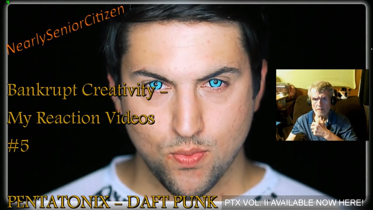Bankrupt Creativity #5 - My Reaction Videos : PENTATONIX - DAFT PUNK ...