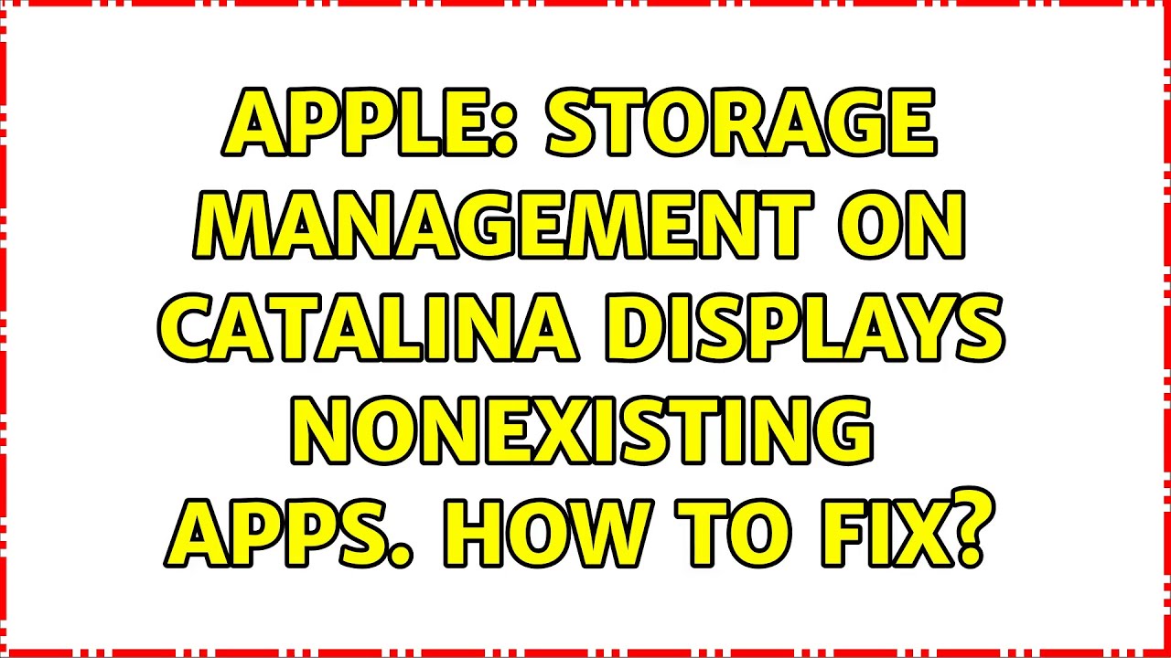 Apple: Storage Management on Catalina displays nonexisting apps. How to ...