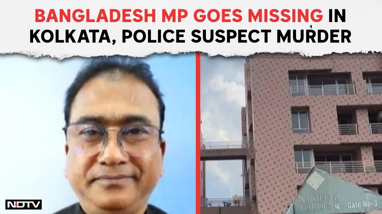 Anwarul Azim Anar | Bangladesh MP Goes Missing In Kolkata, Police ...