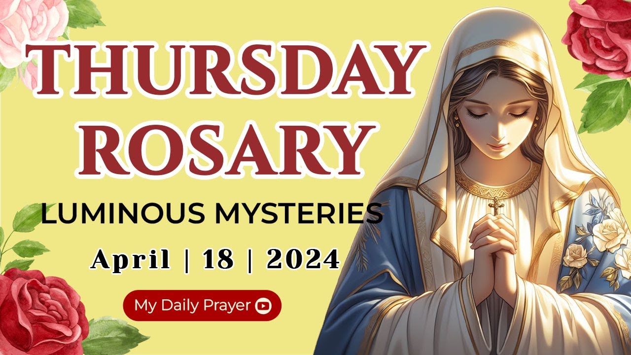 HOLY ROSARY THURSDAY🌺 LUMINOUS MYSTERIES 🟡 APRIL 18, 2024 ROSARY TODAY ...