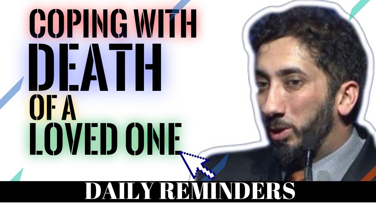 COPING WITH DEATH OF A LOVED ONE IN ISLAM I ISLAMIC TALKS 2020 I NOUMAN coping-with-death-of-a-loved-one-in-islam-i-islamic-talks-2020-i-nouman
