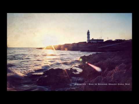 Reunited - Sun is Shining (Gauzz Chill Mix)