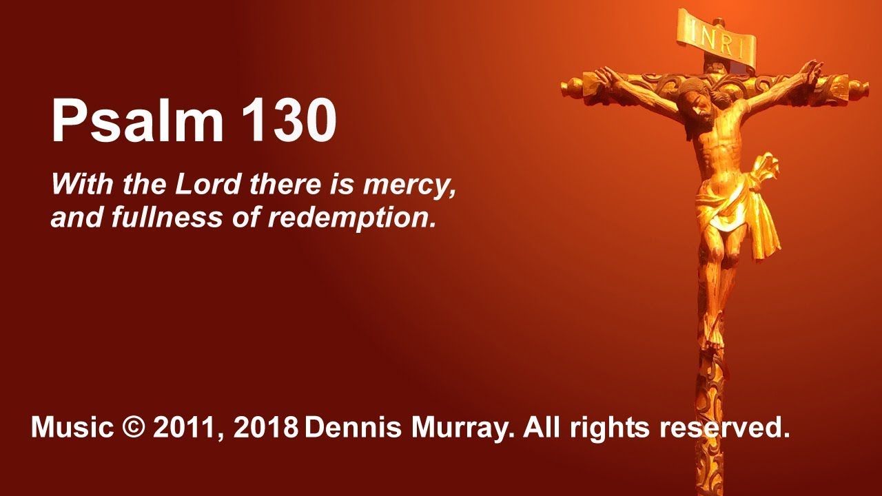 Psalm 130: With the Lord, there is mercy, and fullness of redemption ...
