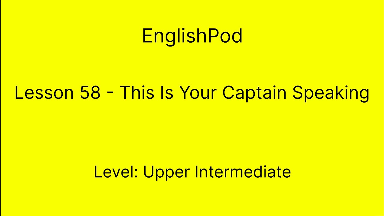 EnglishPod 58 - Upper Intermediate - This Is Your Captain Speaking ...