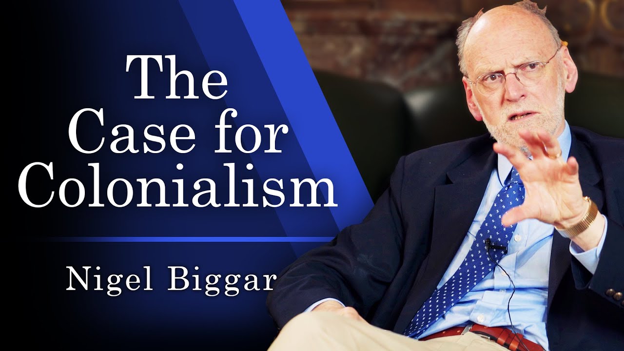 Colonialism: A Moral Reckoning | Nigel Biggar - YouTube