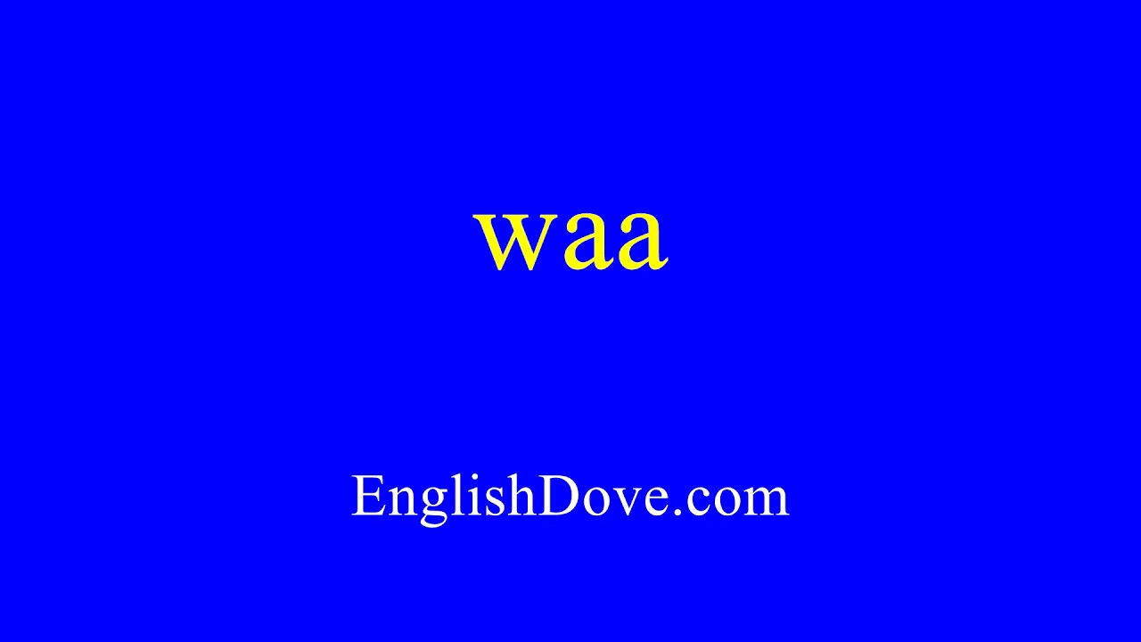 How to pronounce waa in American English. - YouTube