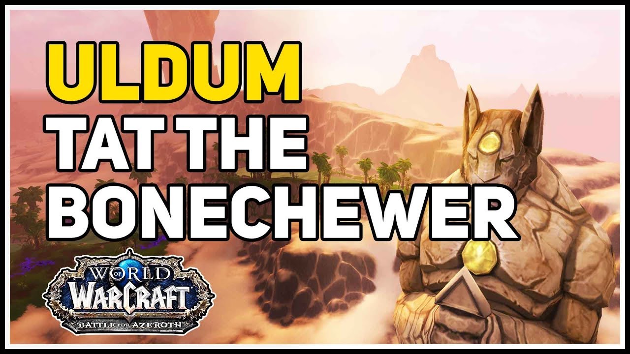 Tat the Bonechewer WoW Uldum - YouTube