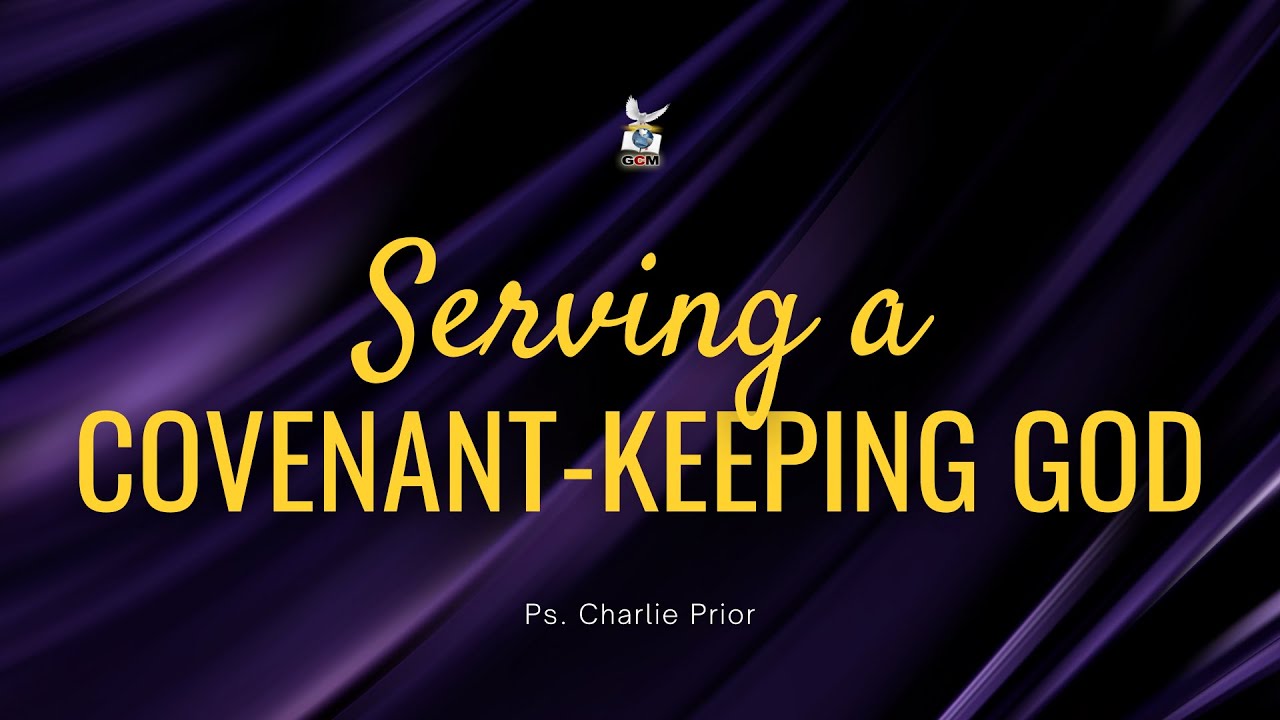 Serving A Covenant Keeping God | Ptr. Charlie Prior - YouTube