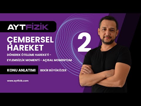 ÇEMBERSEL HAREKET - 2 | DÖNEREK ÖTELEME - EYLEMSİZLİK MOMENTİ - AÇISAL MOMENTUM | AYT FİZİK