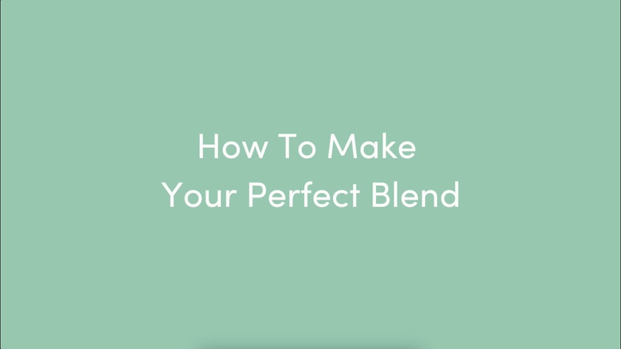 How To Make Your Perfect Blend - YouTube