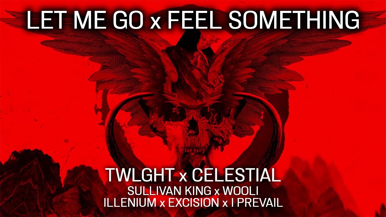 Let Me Go x Feel Something - Sullivan King x Wooli x Illenium ...